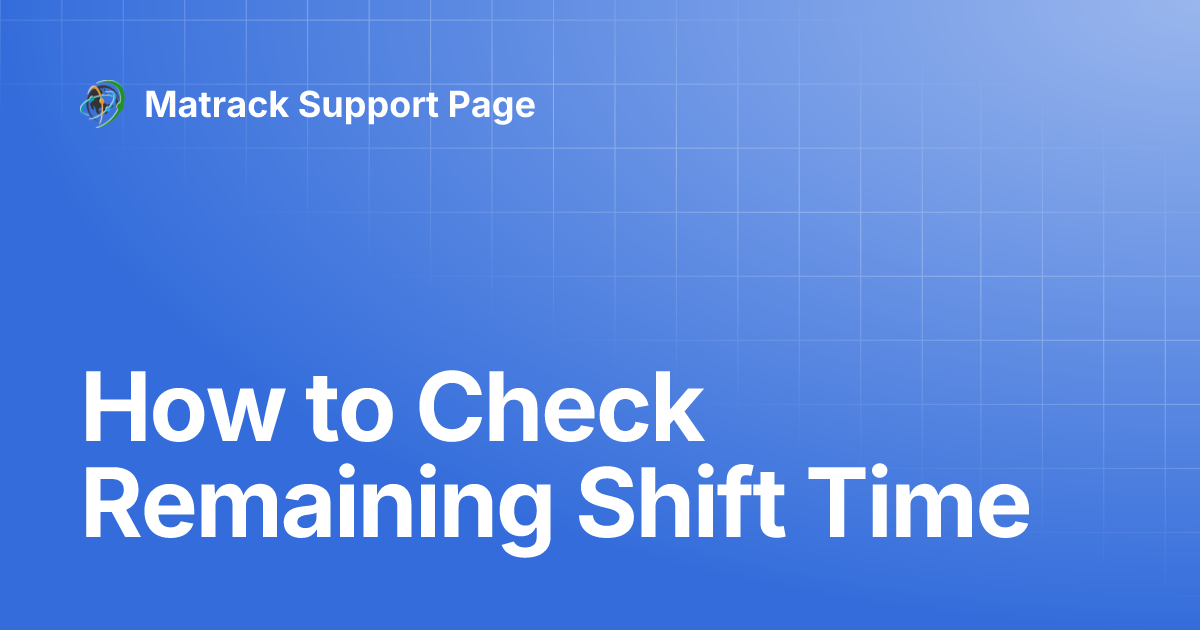 How to Check Remaining Shift Time | Matrack Support Page
