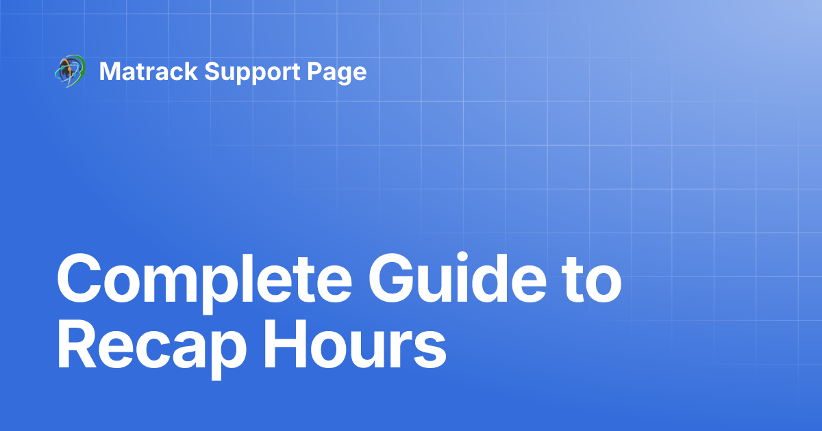 Complete Guide to Recap Hours | Matrack Support Page
