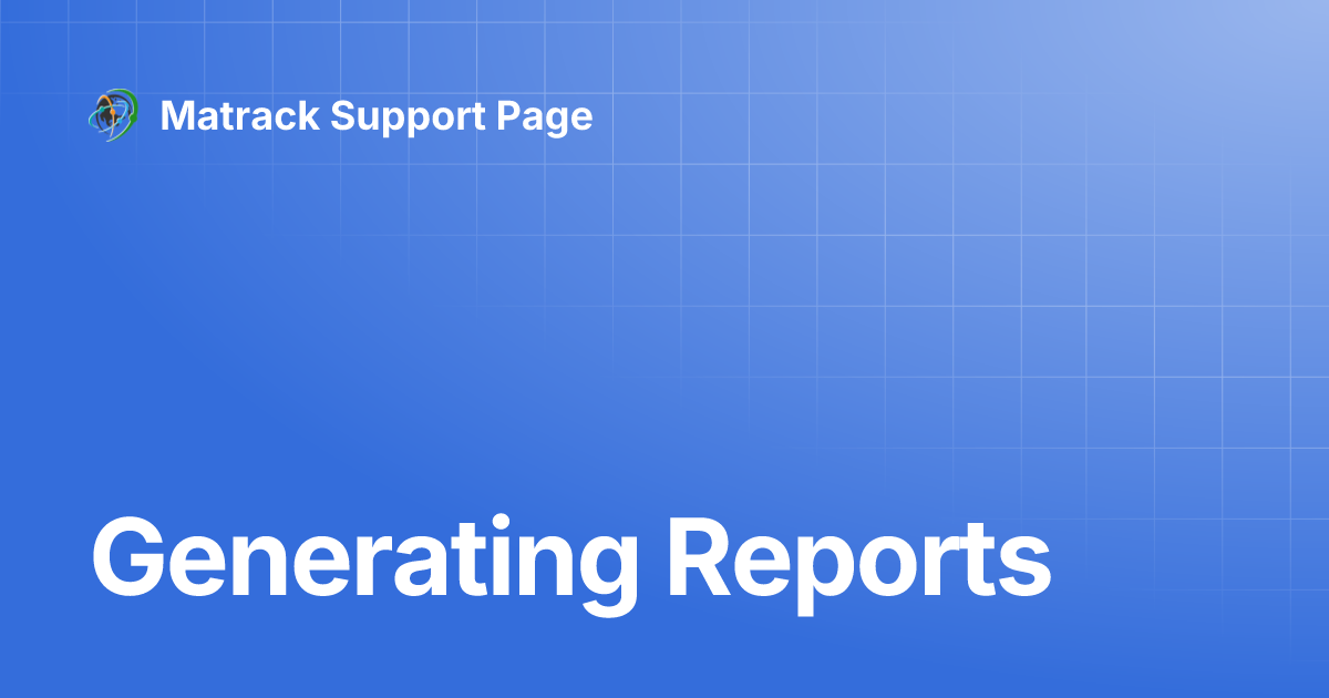 Generating Reports | Matrack Support Page