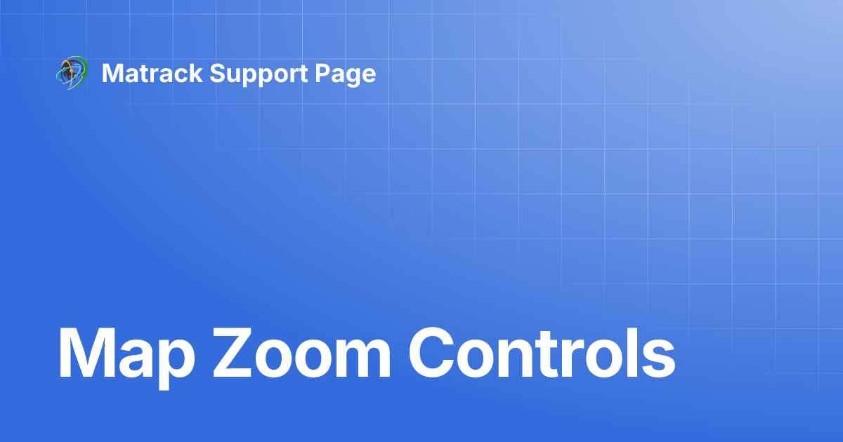 Map Zoom Controls | Matrack Support Page