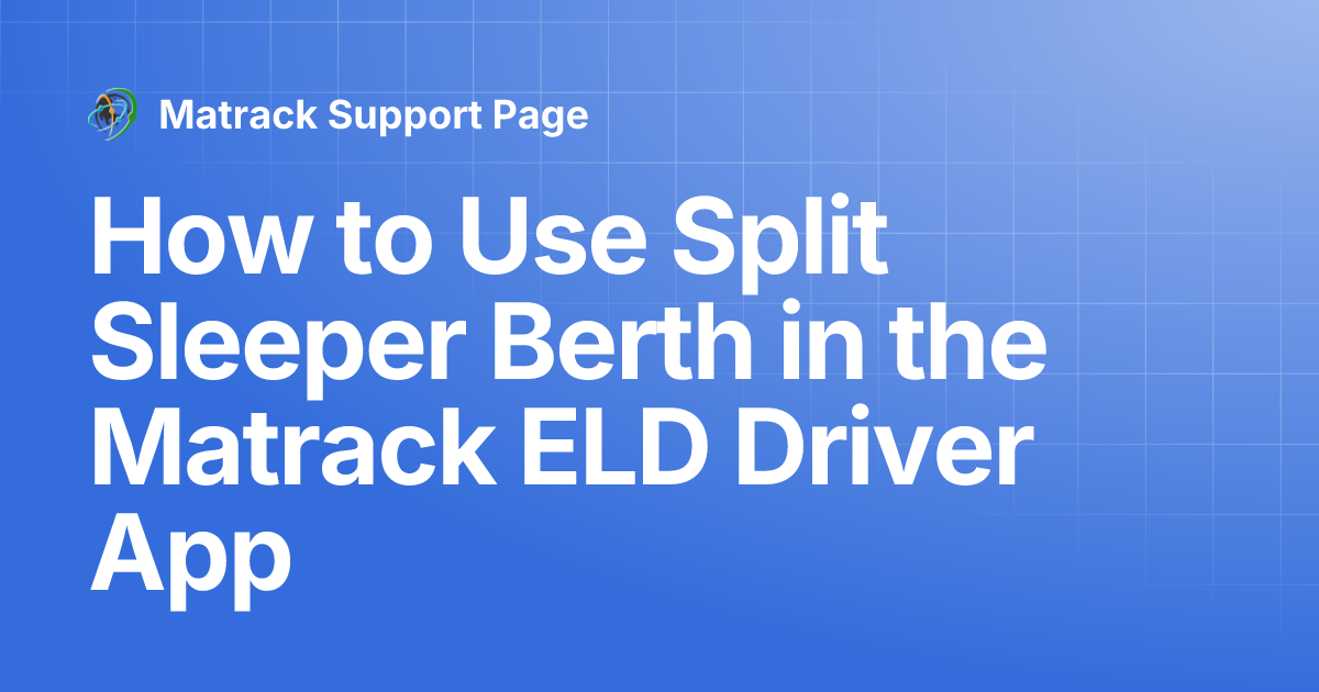How to Use Split Sleeper Berth in the Matrack ELD Driver App | Matrack ...