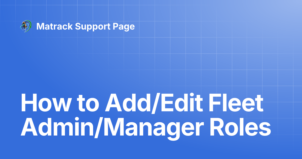 How to Add/Edit Fleet Admin/Manager Roles | Matrack Support Page